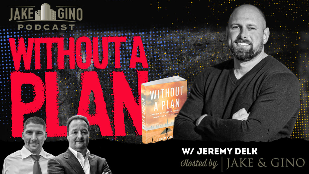 Without A Plan with Jeremy Delk | Jake & Gino