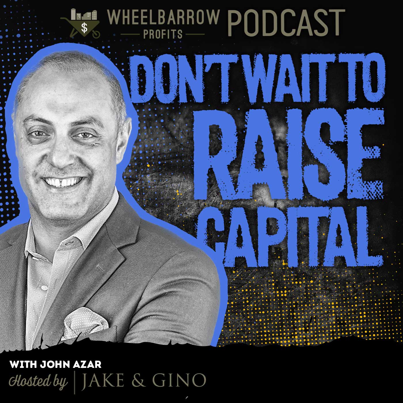 WBP – Don’t Wait To Raise Capital with John Azar | Jake & Gino