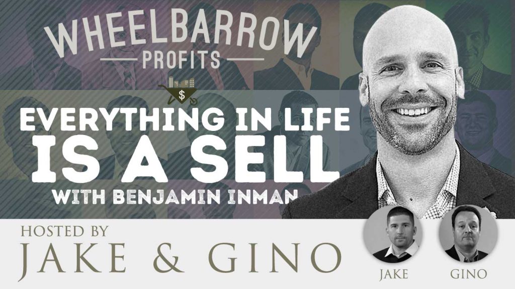 WBP – Everything In Life Is A Sell with Benjamin Inman | Jake & Gino